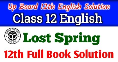 Up Board Class 12 English Chapter 2 Lost Spring Short and Long Answer ...